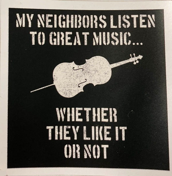 My Neighbors Listen to Great Music Sticker - Linda West Cellos